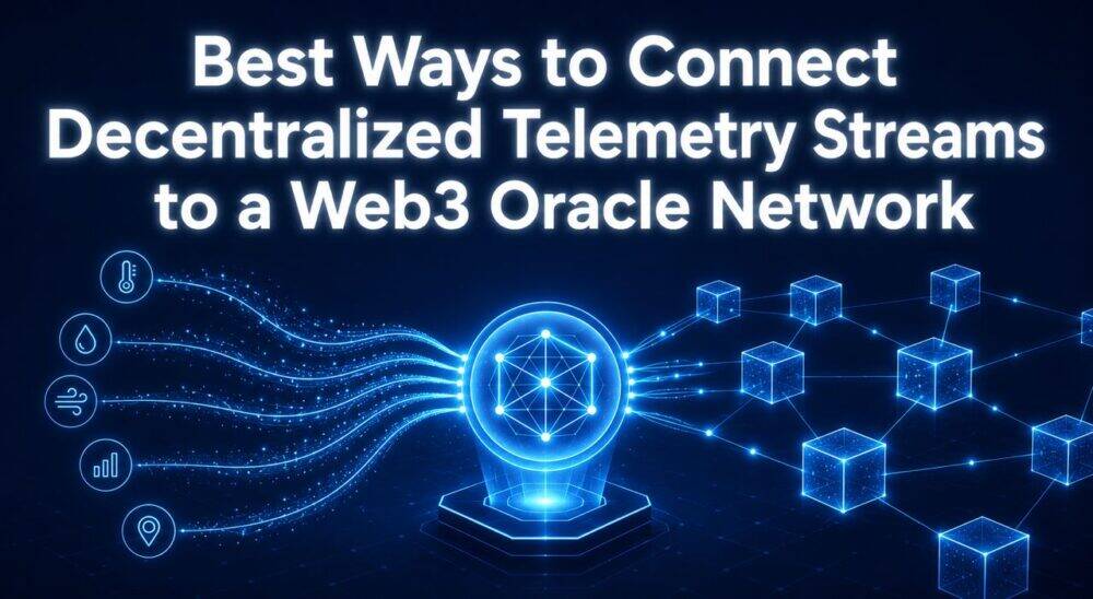 Best Ways to Connect Decentralized Telemetry Streams to a Web3 Oracle ...